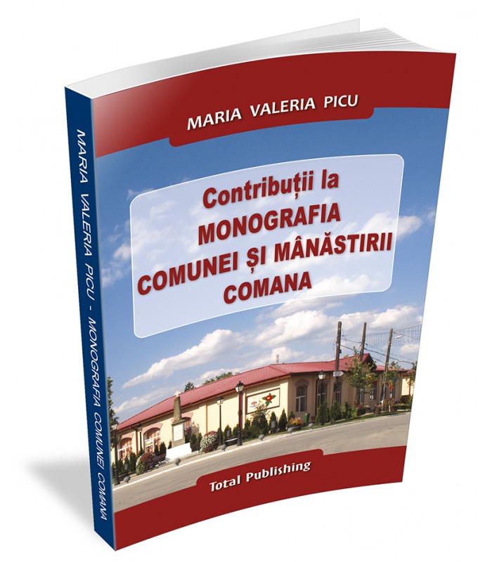 Maria Valeria Picu - Contribuții la monografia comunei și Mânăstirii Comana